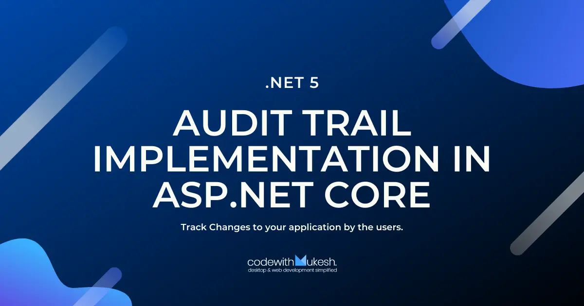 Audit Trail Implementation In Aspnet Core With Entity Framework Core Codewithmukesh