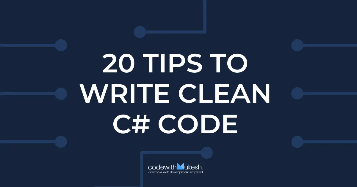20 Important Tips To Write Clean C# Code - MUST SHARE - codewithmukesh